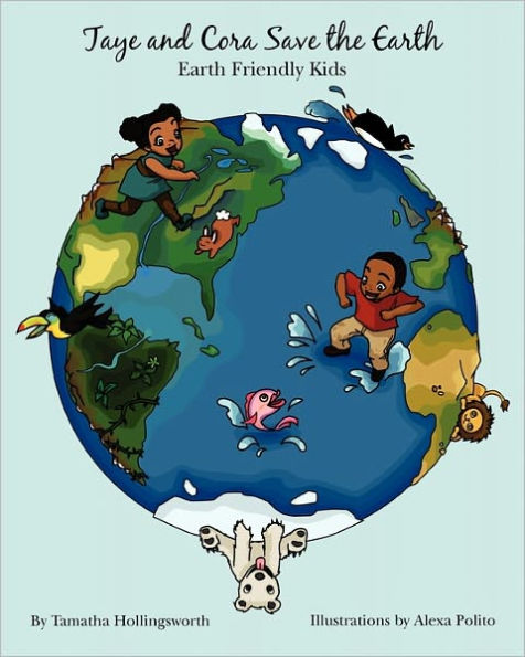 Taye and Cora Save the Earth: Earth Friendly Preschoolers by Tamatha ...