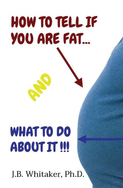 How to Tell if You Are Fat and What to Do About It by Dr. J.B. Whitaker ...