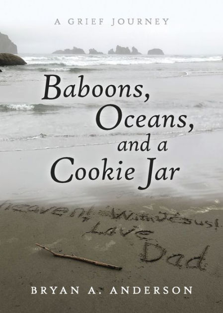 Baboons, Oceans, and a Cookie Jar: A Grief Journey by Bryan A. Anderson ...