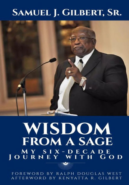 WISDOM FROM A SAGE: My Six-Decade Journey with God by Samuel J Gilbert ...