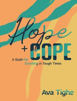 Hope and Cope: A Guide for Excelling in Tough Times by Ava C Tighe ...