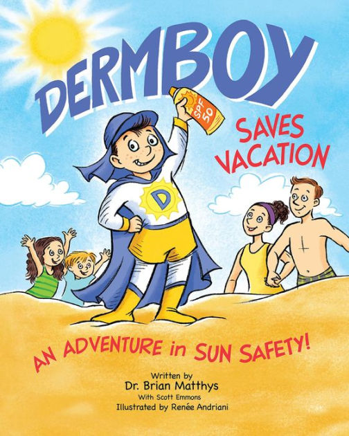 Dermboy Saves Vacation: An Adventure In Sun Safety! by Brian Matthys ...
