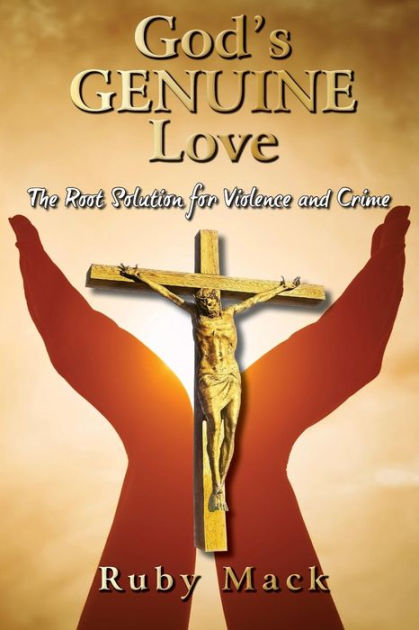 God's Genuine Love-The Root Solution for Violence and Crime by Ruby ...