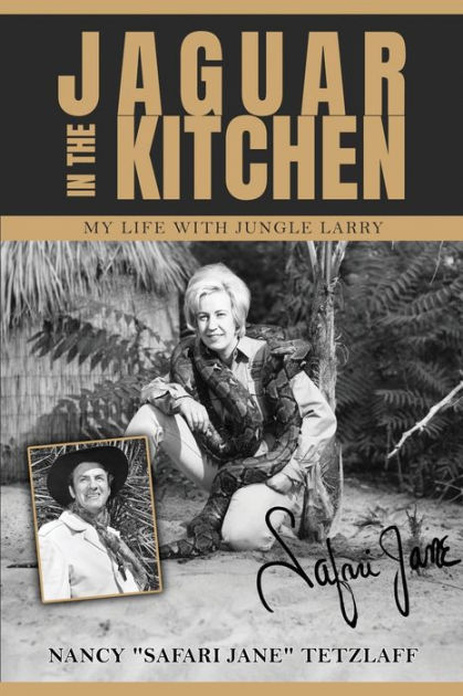 Jaguar in the Kitchen: My Life with Jungle Larry by Nancy Tetzlaff ...