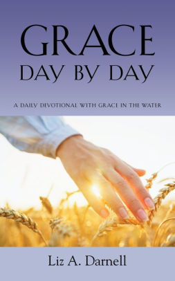 Grace Day by Day - A Daily Devotional with Grace in the Water by Liz A. Darnell, Paperback ...