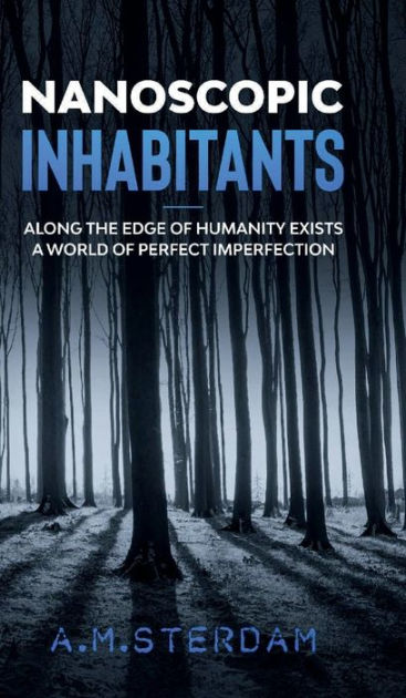 Nanoscopic Inhabitants: Along the end of humanity exists a world of ...
