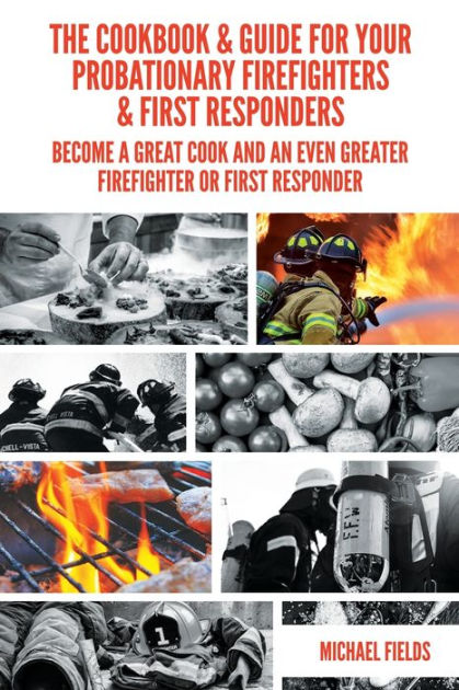 The Cookbook & Guide For Your Probationary Firefighters & First ...