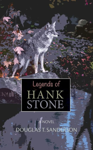 Legends of Hank Stone: A Novel by Douglas T. Sanderson, Paperback ...