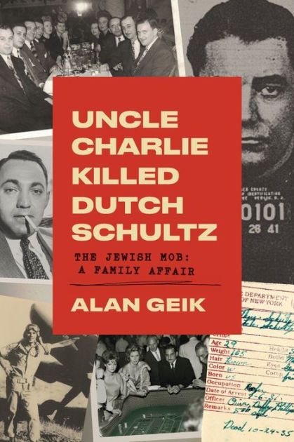 Uncle Charlie Killed Dutch Schultz: The Jewish Mob: A Family Affair by ...