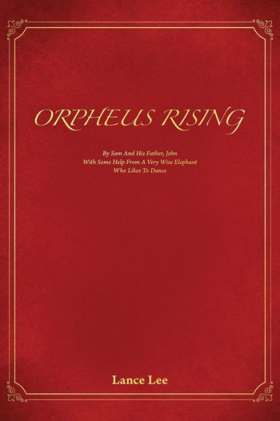 Orpheus Rising/By Sam And His Father, John/With Some Help From A Very ...