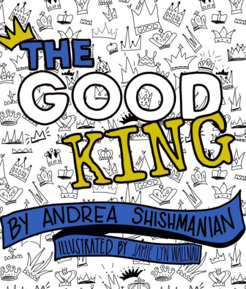 The Good King by Andrea Shishmanian, Jamie Lyn Wallnau | eBook | Barnes ...