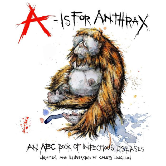 A Is For Anthrax: An ABC Book Of Infectious Diseases by Caleb Laughlin ...