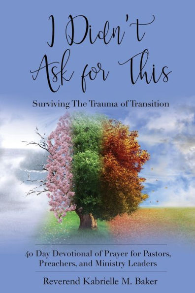 I Didn't Ask For This Devotional: Surviving The Trauma of Transition by ...