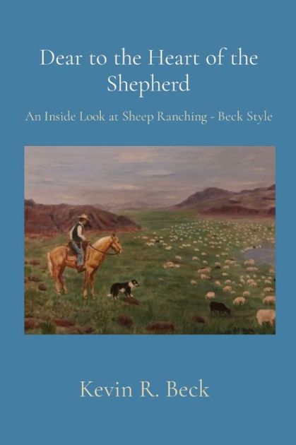 Dear to the Heart of the Shepherd: An Inside Look at Sheep Ranching ...