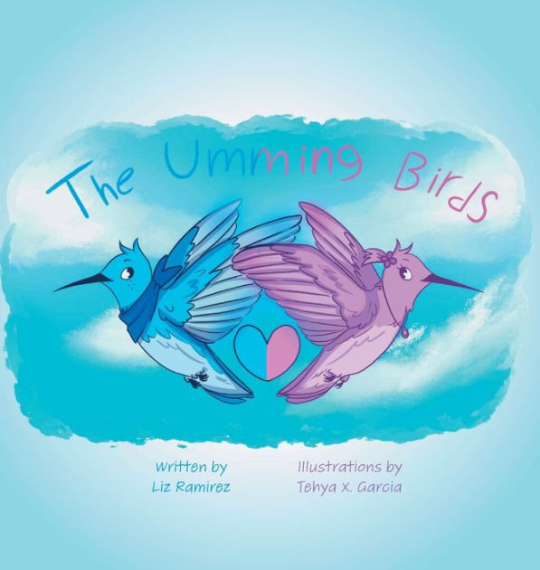 The Umming Birds by Liz Ramirez, Tehya X. Garcia, Hardcover | Barnes ...