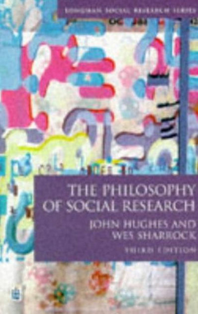 The Philosophy of Social Research by John A. Hughes, W. W. Sharrock ...