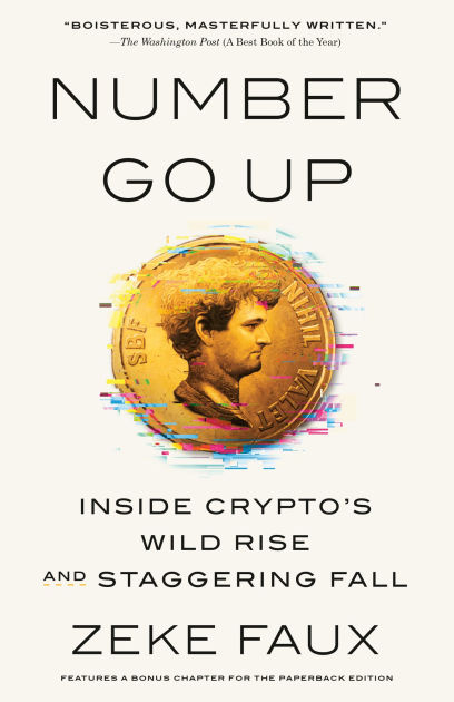 Number Go Up: Inside Crypto's Wild Rise and Staggering Fall by Zeke ...