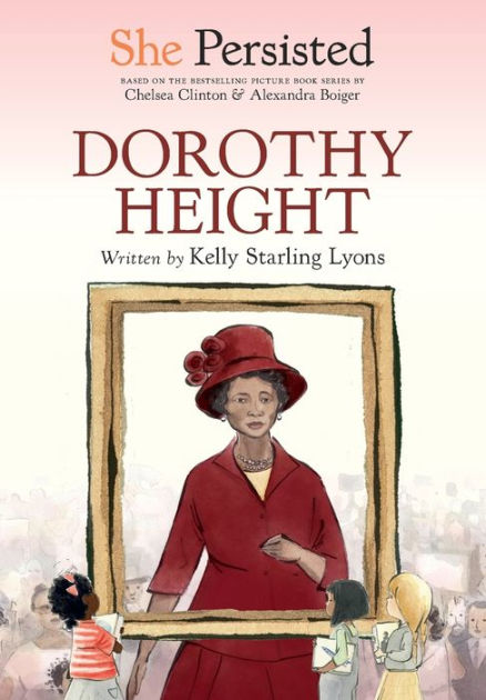 She Persisted: Dorothy Height by Kelly Starling Lyons, Chelsea Clinton ...
