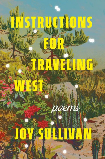 Instructions for Traveling West: Poems by Joy Sullivan, Paperback ...