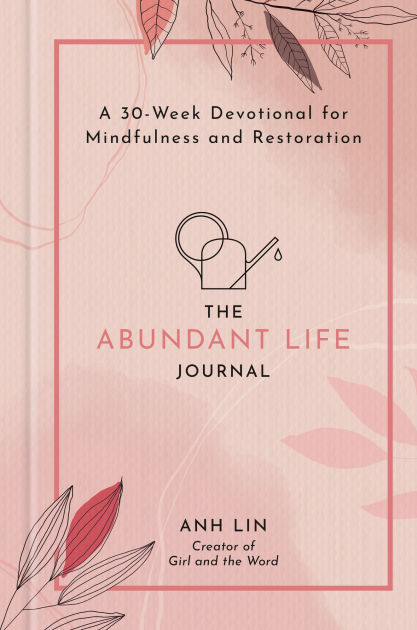 The Abundant Life Journal: A 30-Week Devotional for Mindfulness and ...