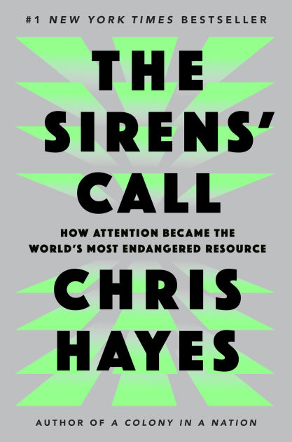 The Sirens' Call: How Attention Became the World's Most Endangered ...