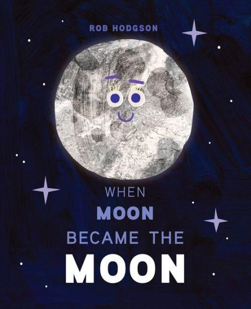 When Moon Became the Moon by Rob Hodgson, Hardcover | Barnes & Noble®