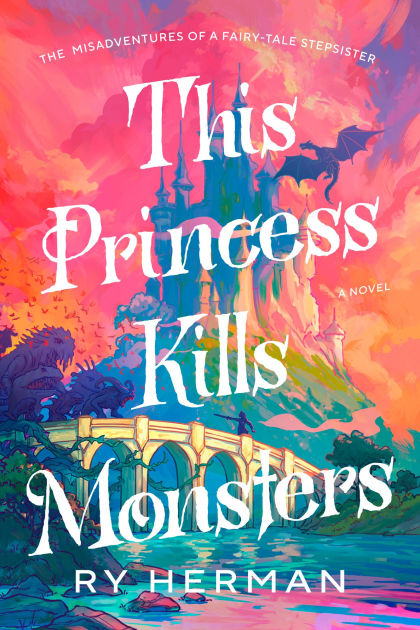 This Princess Kills Monsters: The Misadventures of a Fairy-Tale ...