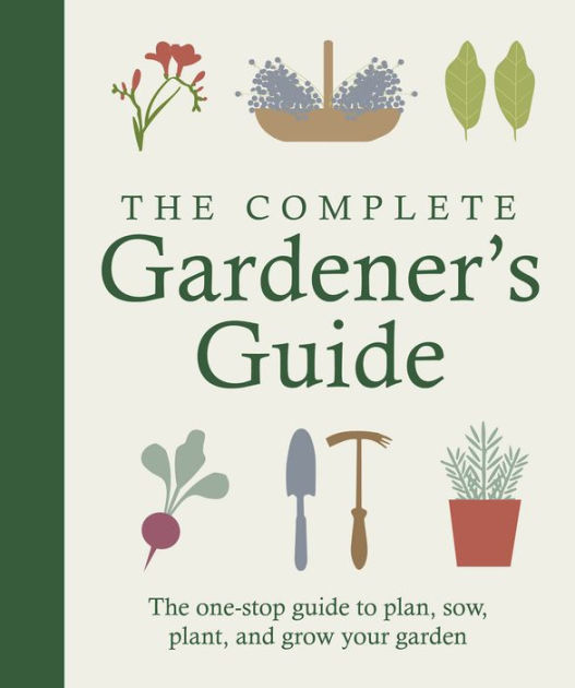Complete Gardener's Guide by DK, Paperback | Barnes & Noble®