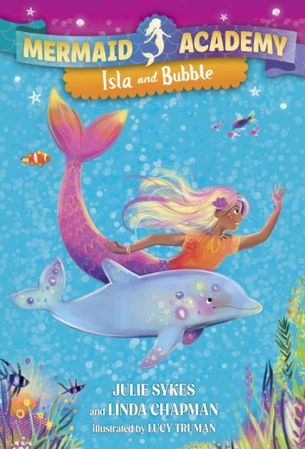 Mermaid Academy #1: Isla and Bubble by Julie Sykes, Linda Chapman, Lucy ...