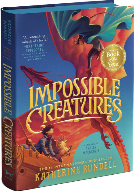 Impossible Creatures (B&N Exclusive Edition) by Katherine Rundell ...