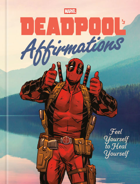 Deadpool's Affirmations: Feel Yourself to Heal Yourself by Rob Kutner ...