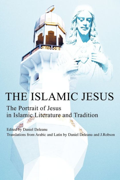 The Islamic Jesus: The Portrait of Jesus in Islamic Literature and ...