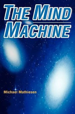 The Mind Machine by Michael Mathiesen, Paperback | Barnes & Noble®