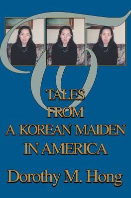 Tales from a Korean Maiden in America by Dorothy M Hong, Paperback ...
