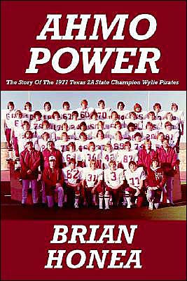 AHMO Power: The Story Of the 1977 Texas 2A State Champion Wylie Pirates ...