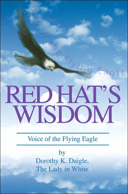Red Hat's Wisdom: Voice of the Flying Eagle by Dorothy K Daigle ...
