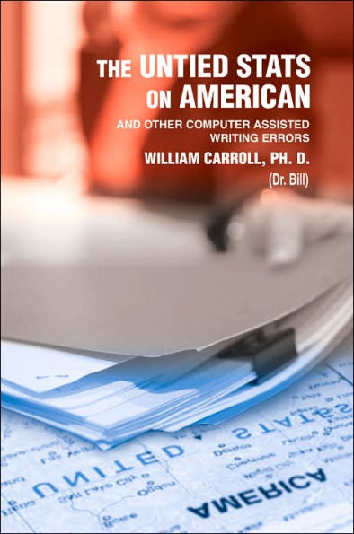 The Untied Stats On American: And Other Computer Assisted Writing Errors by William Carroll Ph D ...