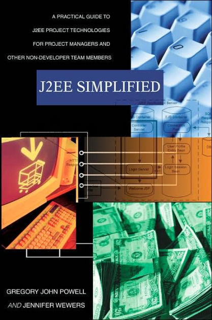 J2ee Simplified: A Practical Guide to J2ee Project Technologies for ...