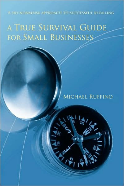 A True Survival Guide for Small Businesses: A No-Nonsense Approach to ...