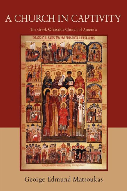 A Church in Captivity: The Greek Orthodox Church of America by George ...