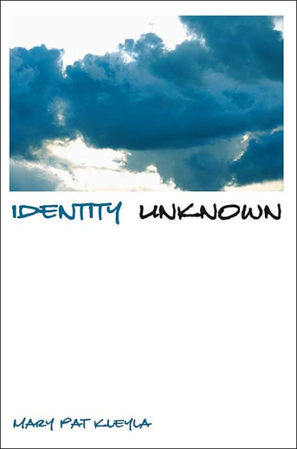 Identity Unknown by Mary Pat Kleyla, Hardcover | Barnes & Noble®