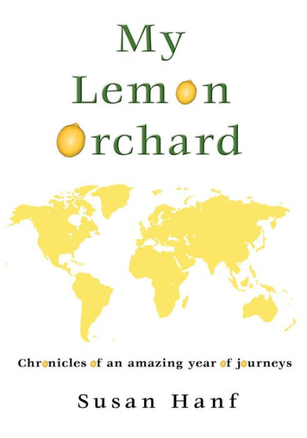 My Lemon Orchard: Chronicles of an amazing year of journeys by Susan ...