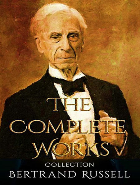 The Complete Works of Bertrand Russell by Bertrand Russell | eBook ...