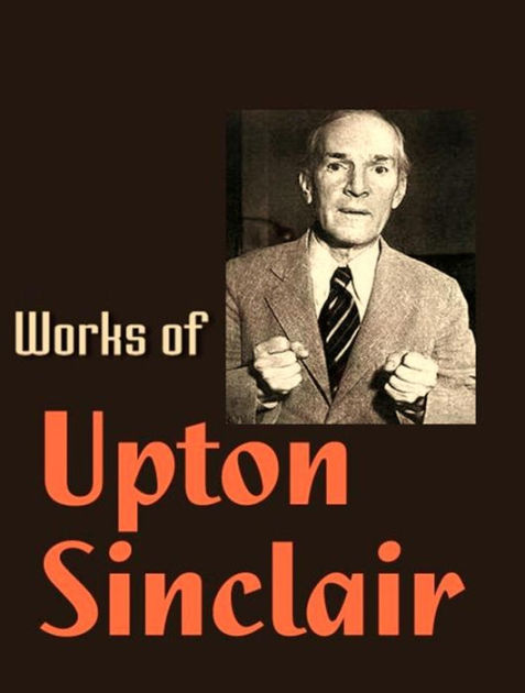 The Complete Works of Upton Sinclair by Upton Sinclair | eBook | Barnes ...