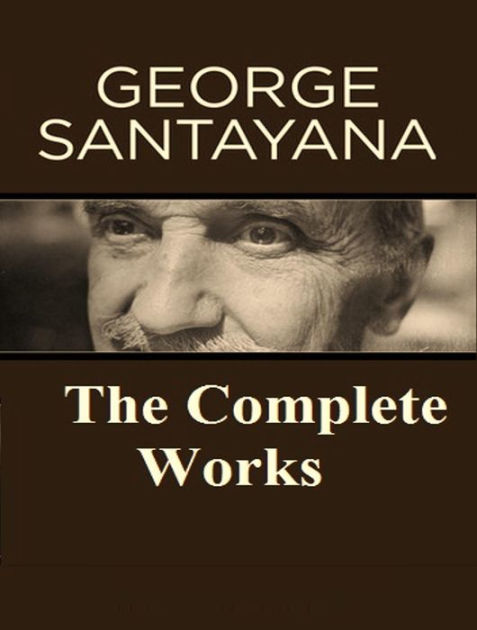 The Complete Works of George Santayana by George Santayana | eBook ...