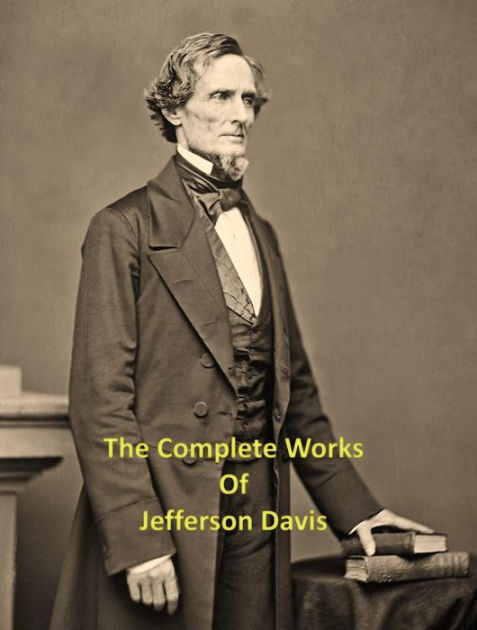 The Complete Works of Jefferson Davis by Jefferson Davis | eBook ...