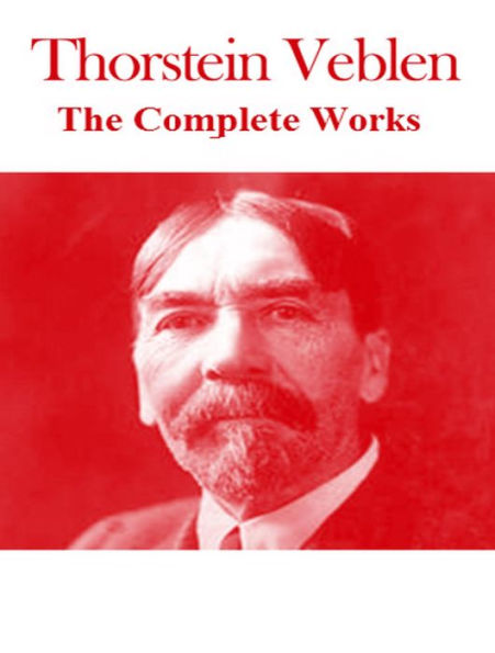 The Complete Works of Thorstein Veblen by Thorstein Veblen, TBD | eBook ...