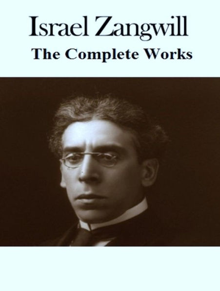 The Complete Works of Israel Zangwill by Israel Zangwill, TBD | eBook ...