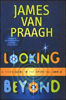 Looking Beyond: A Teen's Guide to the Spiritual World by James Van ...