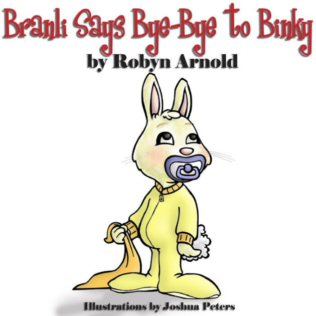 Branli Says Bye-Bye to Binky by Robyn Arnold, Paperback | Barnes & Noble®
